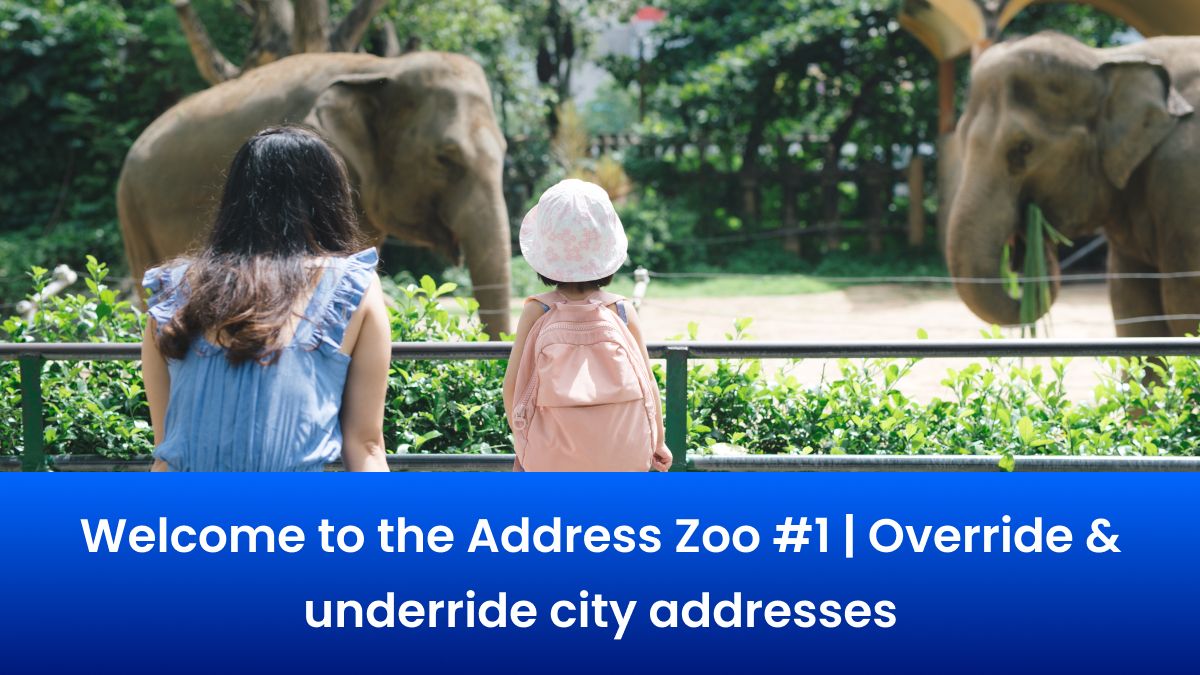 Welcome to the Address Zoo #1 | Override & underride city addresses