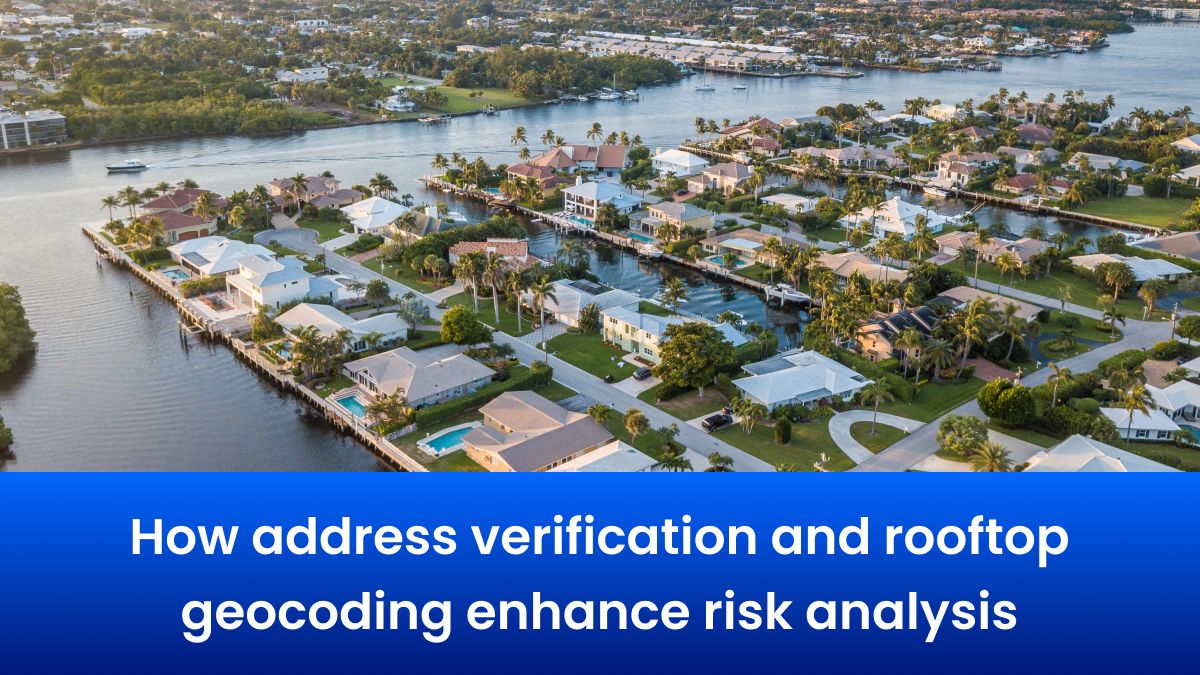 How address verification and rooftop geocoding enhance risk analysis