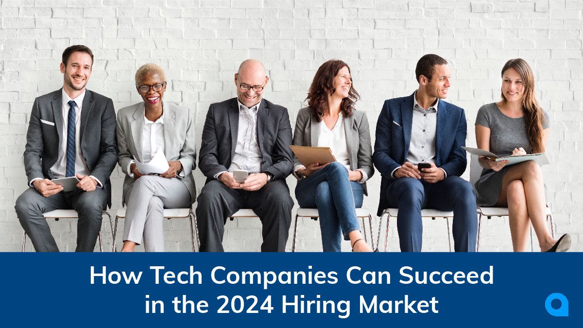 How tech companies can succeed in the 2024 hiring market