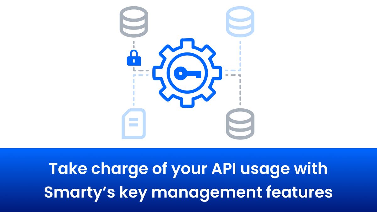 Take charge of your API usage with Smarty’s key management features